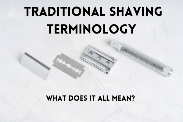 Tutorial: Understanding Traditional Shaving Terminology – The Razor Company